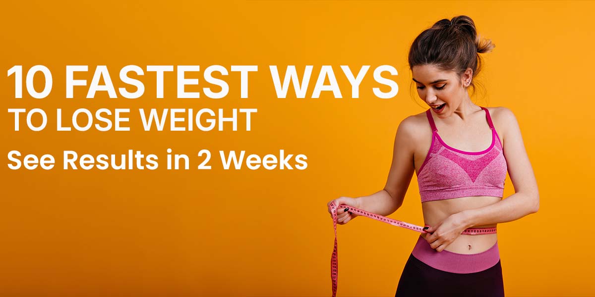10 Fastest Ways to Lose Weight | See Results in 2 Weeks – thenaturnestindia